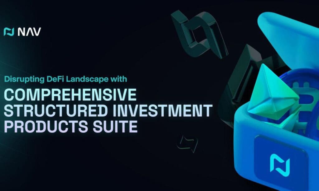 NAV Disrupts DeFi Landscape with Comprehensive Structured Investment ...