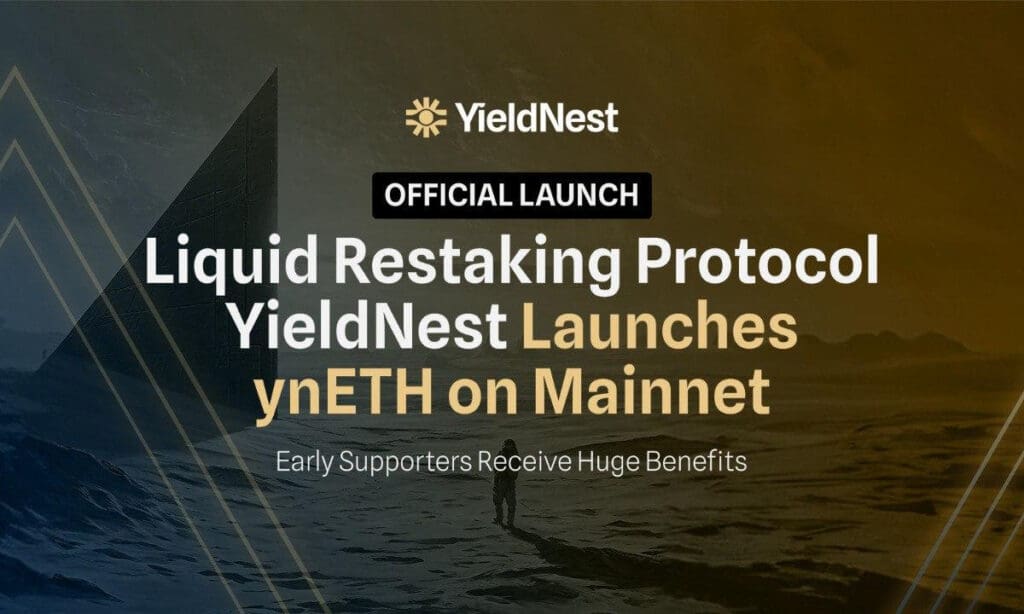 Liquid Restaking Protocol YieldNest Launches ynETH on Mainnet - Chainwire