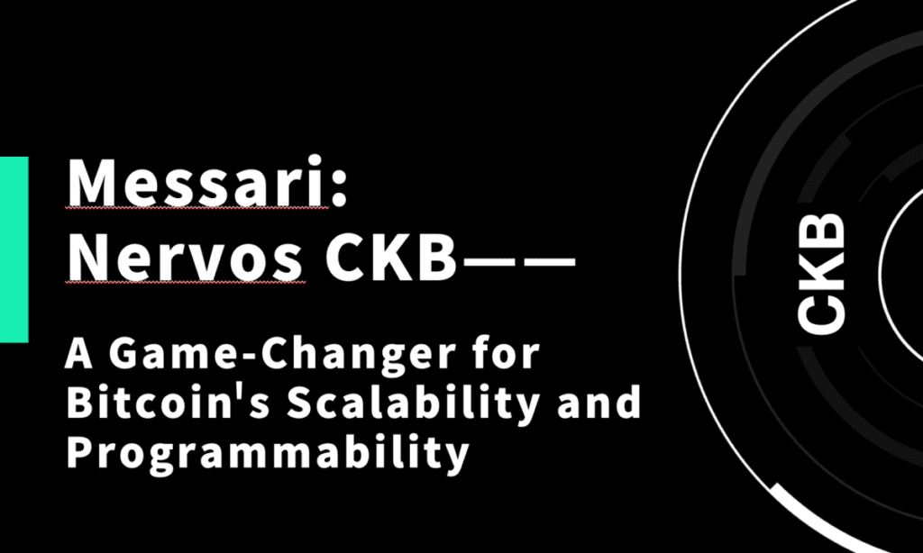 Messari’s New Report Recognizes Nervos CKB as a Game-Changer for Bitcoin’s Scalability and ...