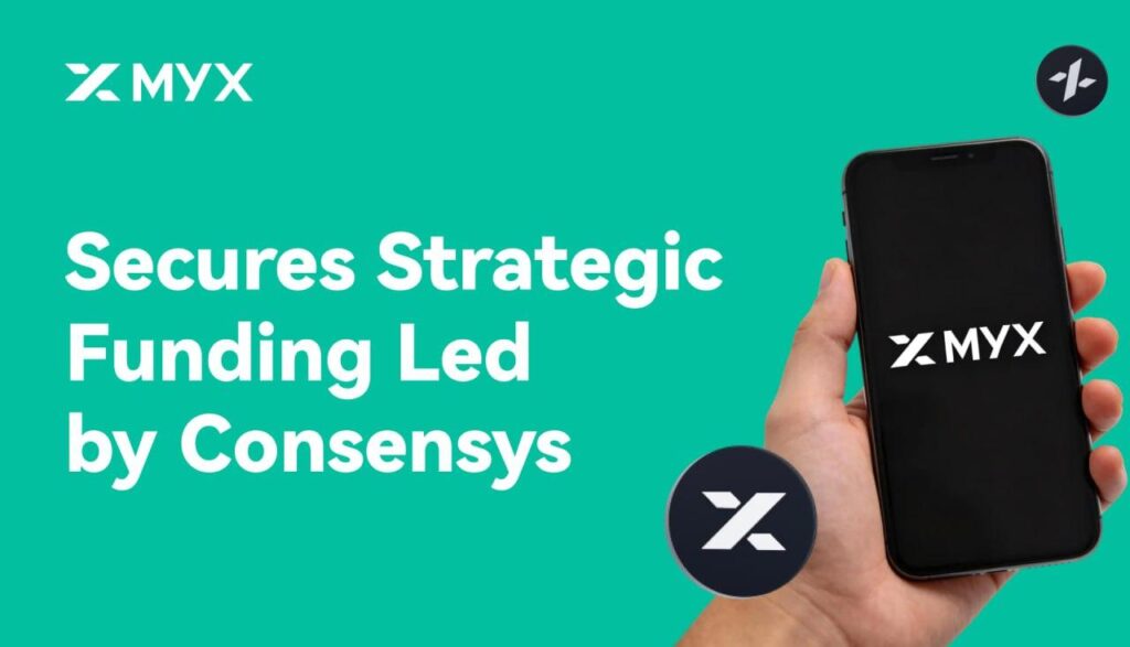 MYX Completes Strategic Funding Round Led by Consensys Ahead of V2 ...