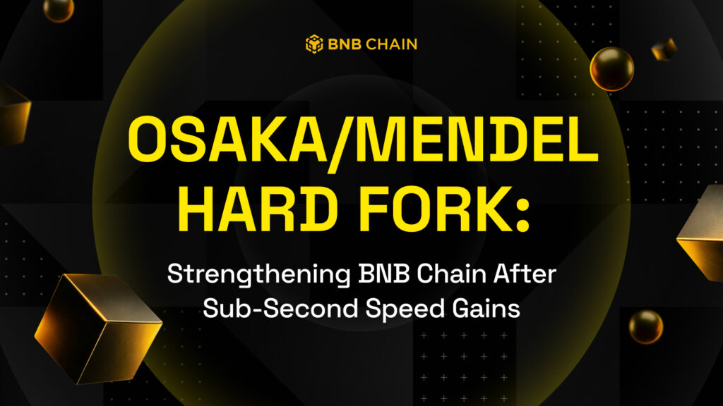 BNB Chain Activates Osaka/Mendel Hard Fork: Faster Finality ...